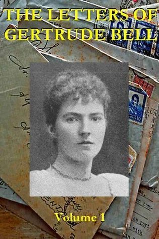 The Letters of Gertrude Bell, Volume 1 by Gertrude Bell | Goodreads