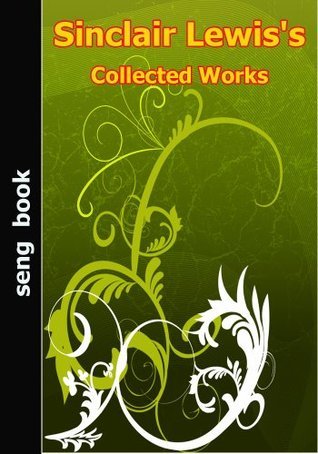 Sinclair Lewis's Collected Works by Sinclair Lewis | Goodreads