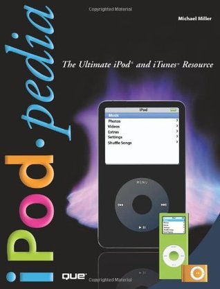 iPod pedia: The Ultimate iPod and iTunes Resource by Michael Miller ...