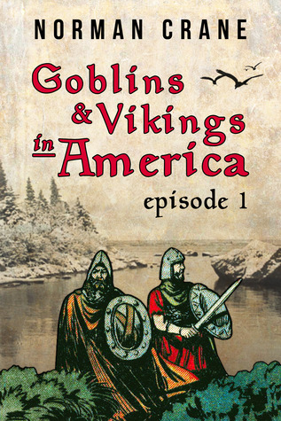 Goblins & Vikings in America: Episode 1 by Norman Crane | Goodreads