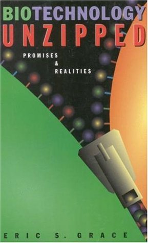 Biotechnology Unzipped: Promises & Realities by Eric S. Grace | Goodreads