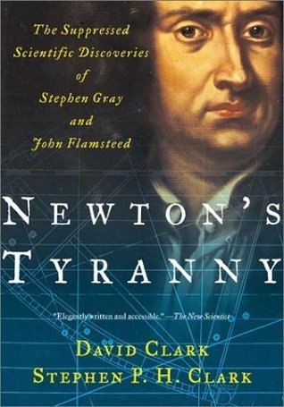 Newton's Tyranny: The Suppressed Scientific Discoveries of Stephen Gray ...