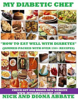 My Diabetic Chef: How To Eat Well With Diabetes by Nick Abbate | Goodreads
