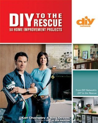 DIY to the Rescue: 50 Home Improvement Projects by Karl Champley ...