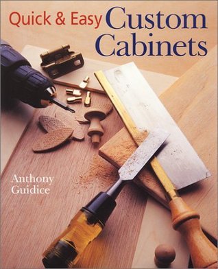 Quick & Easy Custom Cabinets by Anthony Guidice | Goodreads