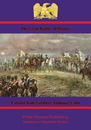 The Great Battles of History by Jean-Lambert-Alphonse Colin | Goodreads