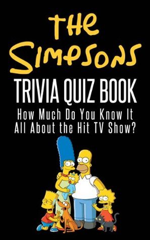 The Simpsons Trivia Quiz Book: How Much Do You Know-it-All About the ...