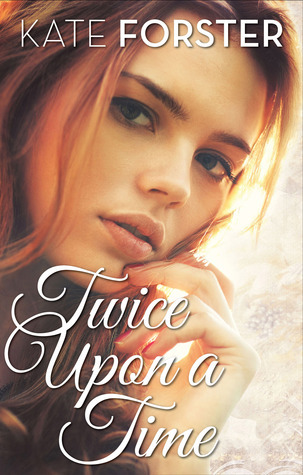 Twice Upon a Time by Kate Forster | Goodreads