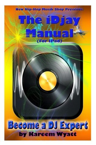 The iDjay Manual by Kareem Wyatt | Goodreads
