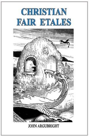 Christian Fairy Tales: Biblically Based Fairy Tales by John Argubright ...