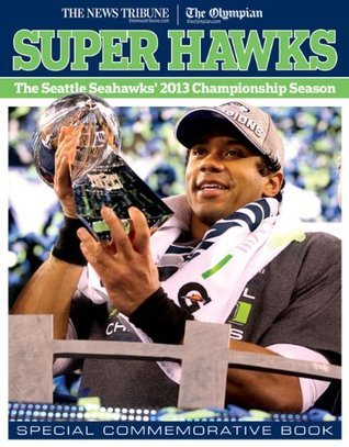 Super Hawks: The Seattle Seahawks' 2013 Championship Season by The News ...