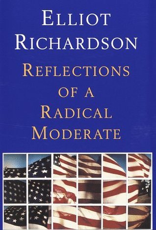 Reflections of a Radical Moderate by Elliot Richardson | Goodreads