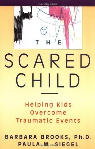 The Scared Child: Helping Kids Overcome Traumatic Events by Barbara ...