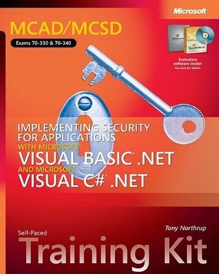 MCAD/MCSD Self-Paced Training Kit [Exams 70-330 and 70-340]: Implementing Security for ...