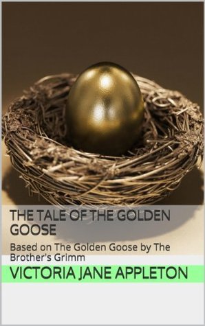 The Tale of The Golden Goose: Based on The Golden Goose by The Brother ...