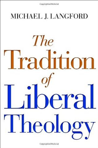 The Tradition of Liberal Theology by Michael Langford | Goodreads