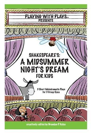 Shakespeare's A Midsummer Night's Dream for Kids: 3 melodramatic plays ...