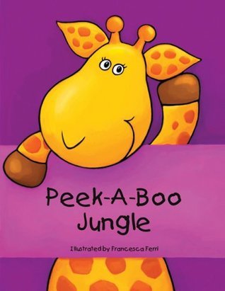 Peek-a-boo Jungle by Francesca Ferri | Goodreads