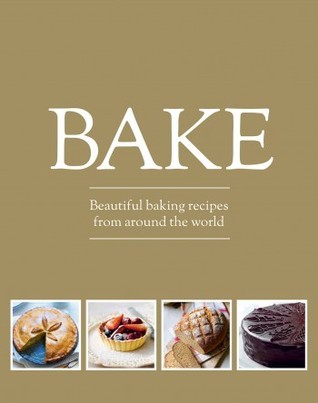 Bake: Beautiful baking recipes from around the world by Edward Gee ...