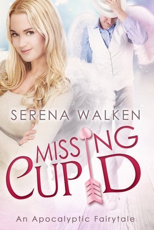 Missing Cupid (An Apocalyptic Fairytale) by Serena Walken | Goodreads