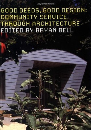Good Deeds, Good Design: Community Service through Architecture by ...