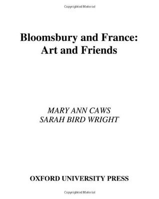 Bloomsbury and France: Art and Friends by Mary Ann Caws | Goodreads