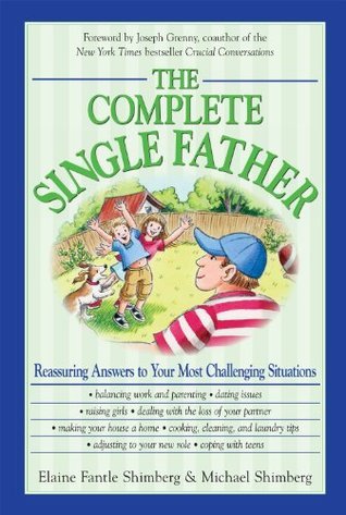 The Complete Single Father: Reassuring Answers to Your Most Challenging ...