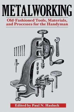 Metalworking: Old-Fashioned Tools, Materials, and Processes for the ...
