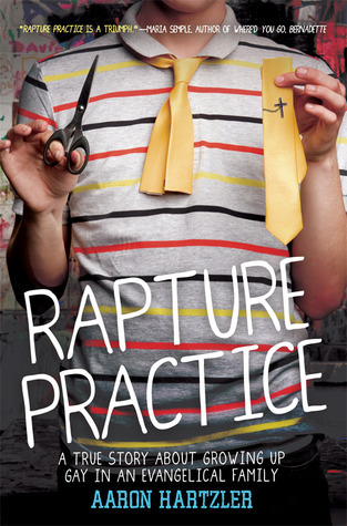 Rapture Practice: A True Story About Growing Up Gay in an Evangelical ...