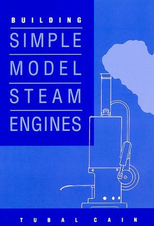 Building Simple Model Steam Engines by Tubal Cain | Goodreads