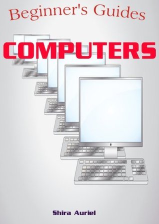 Computers (Beginner's Guides) by Shira Auriel | Goodreads