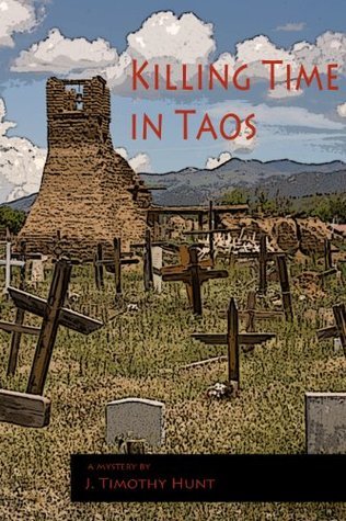 Killing Time in Taos by J. Timothy Hunt | Goodreads