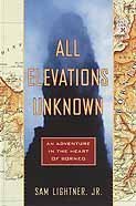 All Elevations Unknown: An Adventure in the Heart of Borneo by Sam ...