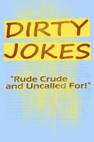 Dirty Jokes, Rude Crude and Uncalled For! by Craig Henderson | Goodreads