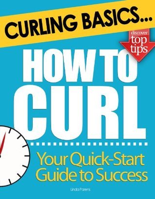 Curling Basics: How to Curl by Linda Parens | Goodreads