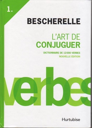 Bescherelle 1 : L'art de conjuguer by Louis-Nicolas Bescherelle | Goodreads