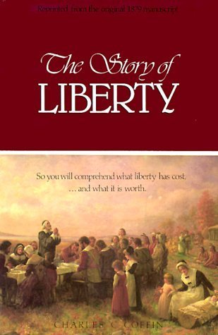 The Story of Liberty: So You Will Comprehend What Liberty Has Cost ...
