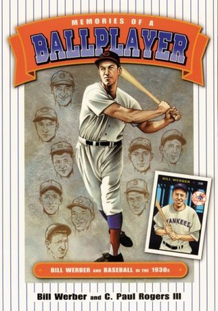 Memories of a Ballplayer: Bill Werber and Baseball in the 1930s by Bill ...