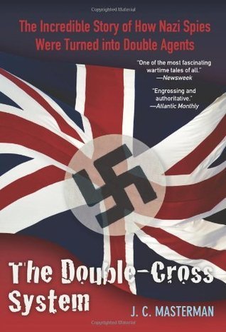 The Double-Cross System: The Incredible Story of How Nazi Spies Were ...