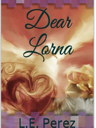 Dear Lorna by L.E. Perez | Goodreads