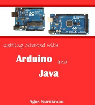 Getting Started with Arduino and Java by Agus Kurniawan | Goodreads