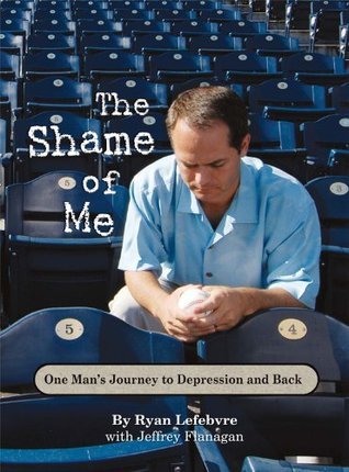 The Shame of Me, One Man's Journey to Depression and Back by Ryan ...