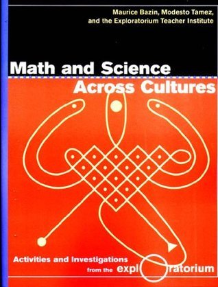 Math and Science Across Cultures: Activities and Investigations from the Exploratorium by ...