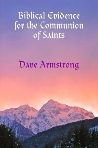 Biblical Evidence for the Communion of Saints by Dave Armstrong | Goodreads