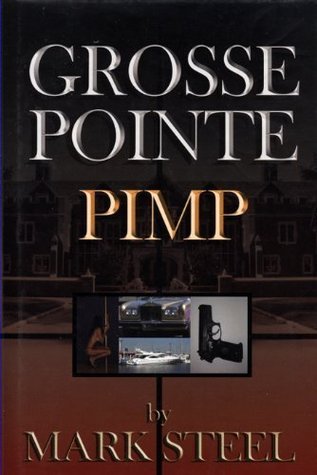 Grosse Pointe Pimp by Mark Steel | Goodreads