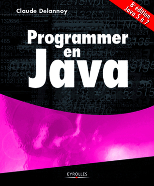 Programmer en Java : Java 5 à 7 by Claude Delannoy | Goodreads