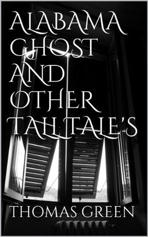 Alabama Ghost and other Tall Tale's by Thomas Green | Goodreads