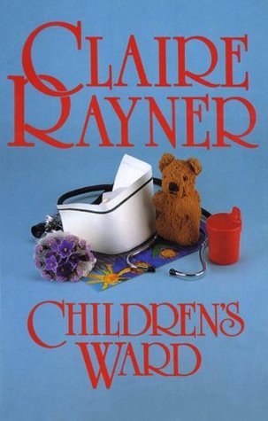 Childrens Ward by Claire Rayner | Goodreads