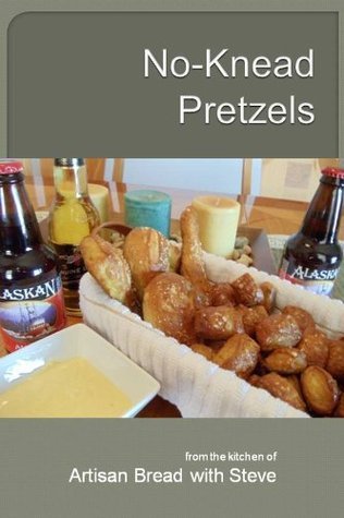 Introduction to No-Knead Pretzels: From the kitchen of Artisan Bread ...