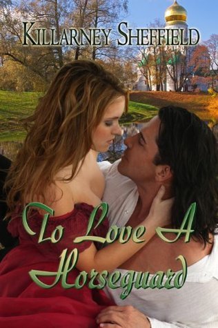 To Love a Horseguard by Killarney Sheffield | Goodreads